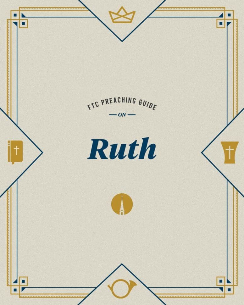 FTC Preaching Guide: Ruth - Preaching and Preachers Institute